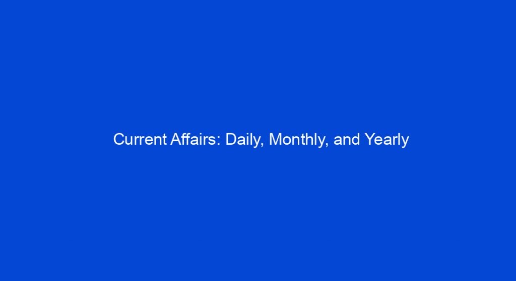Current Affairs Daily Monthly And Yearly Current Affairs My Study Town Current Affairs Daily Monthly And Yearly Current Affairs My Study Town