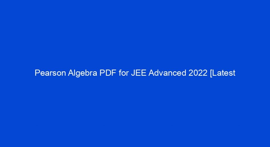 Pearson Algebra PDF for JEE Advanced 2022 [Latest Edition] - My Study Town