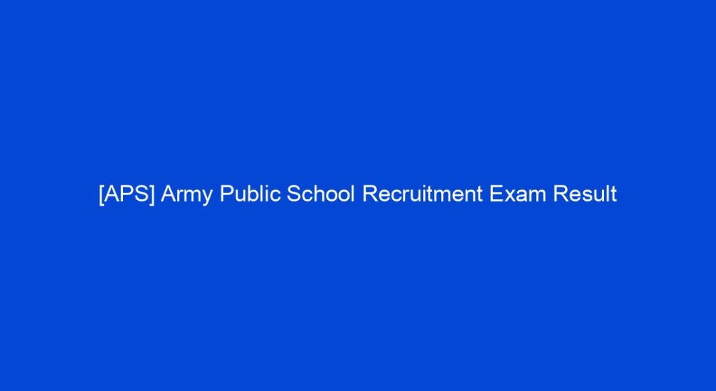 [APS] Army Public School Recruitment Exam Result - My Study Town