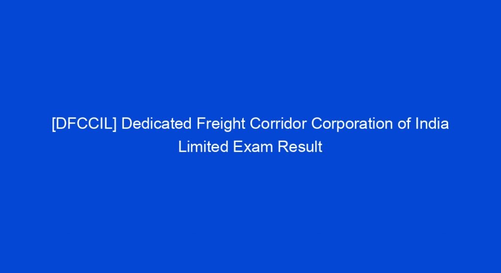 [DFCCIL] Dedicated Freight Corridor Corporation of India Limited Exam ...