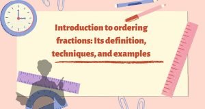 Introduction to ordering fractions: Its definition,techniques, and ...