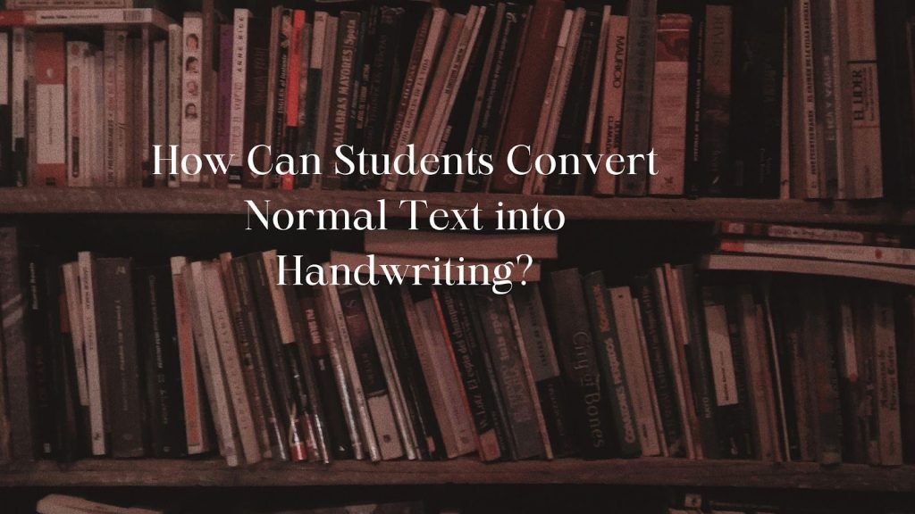 How Can Students Convert Normal Text into Handwriting? - My Study Town
